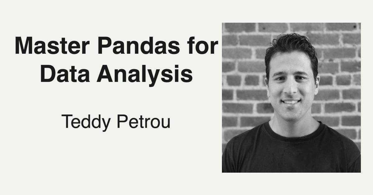 Master Pandas for Data Analysis by Teddy Petrou on Maven